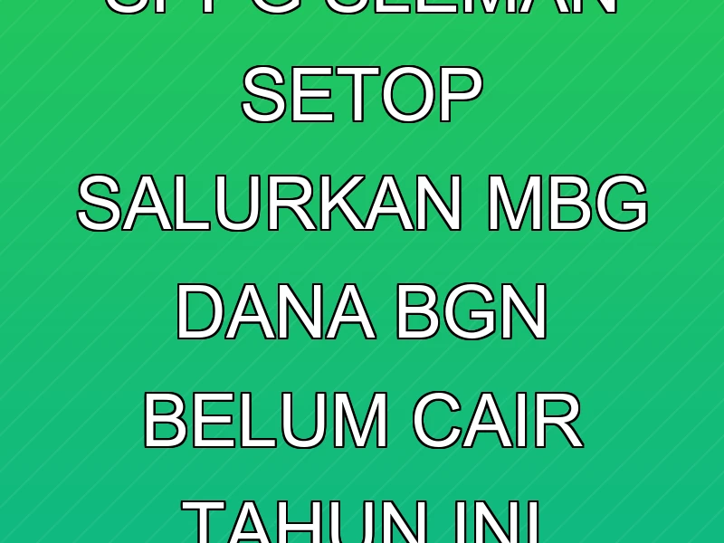 SPPG Sleman Setop Salurkan MBG, Dana BGN Belum Cair Tahun Ini | BahasBerita